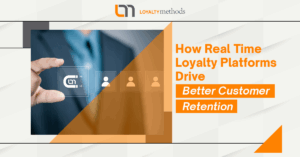 How Real Time Loyalty Platforms Drive Better Customer Retention